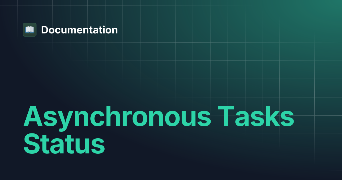 Asynchronous Tasks Status | Documentation